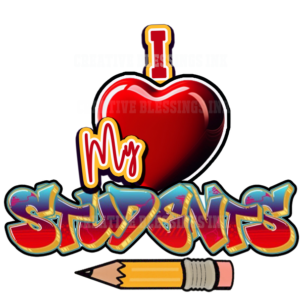 I Love my Students TRANSFER or DIGITAL DOWNLOAD – Creative.Blessings.Ink